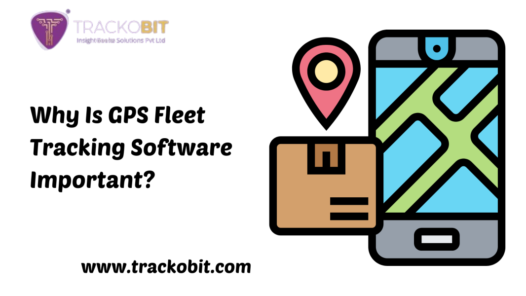 Why Is GPS Fleet Tracking Software Important? Why Is GPS Fleet Tracking Software Important?