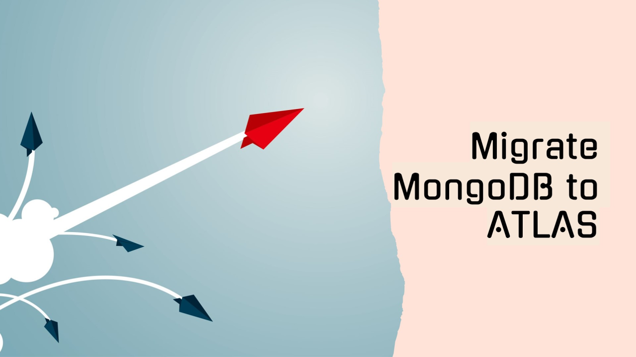 Approaches to Migrate MongoDB to ATLAS Approaches to Migrate MongoDB to ATLAS