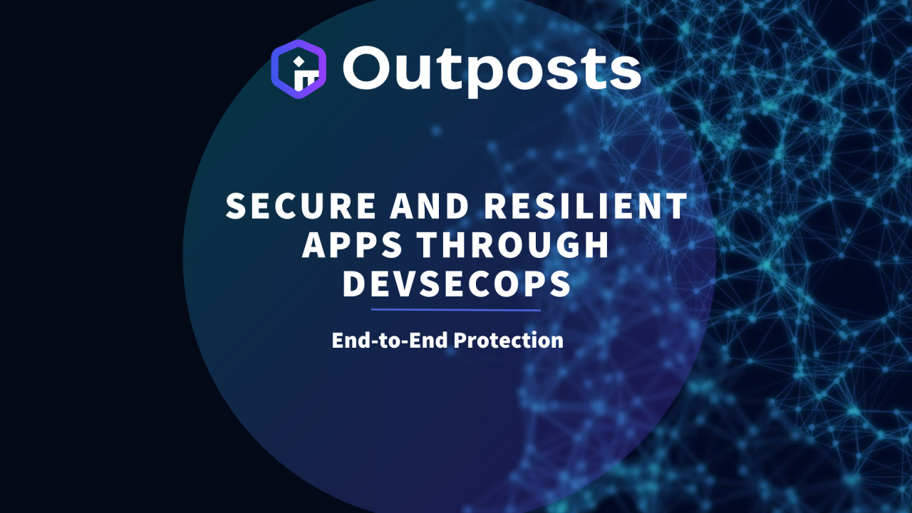 Secure and Resilient Apps Through DevSecOps: End-to-End Protection Secure and Resilient Apps Through DevSecOps: End-to-End Protection