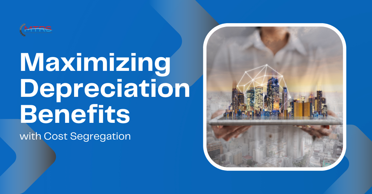 Maximizing Depreciation Benefits with Cost Segregation Maximizing Depreciation Benefits with Cost Segregation