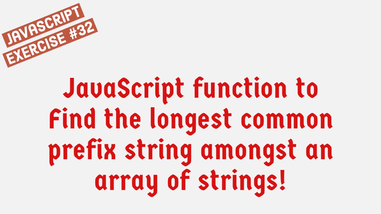 JavaScript function to Find the longest common prefix string amongst an ... JavaScript function to Find the longest common prefix string amongst an ...