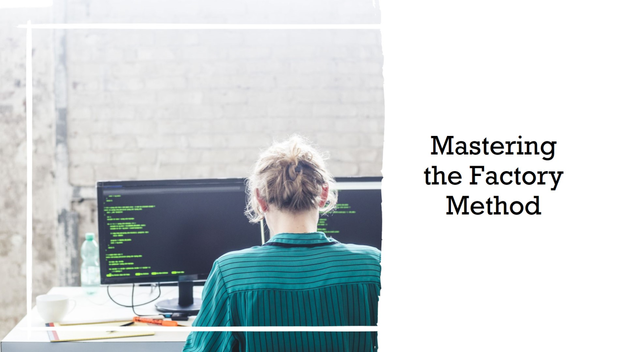 Mastering the Art of the Factory Method Design Pattern Mastering the Art of the Factory Method Design Pattern