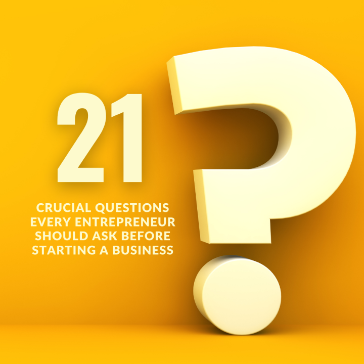 21 Crucial Questions Every Entrepreneur Should Ask Before Starting a ... 21 Crucial Questions Every Entrepreneur Should Ask Before Starting a ...