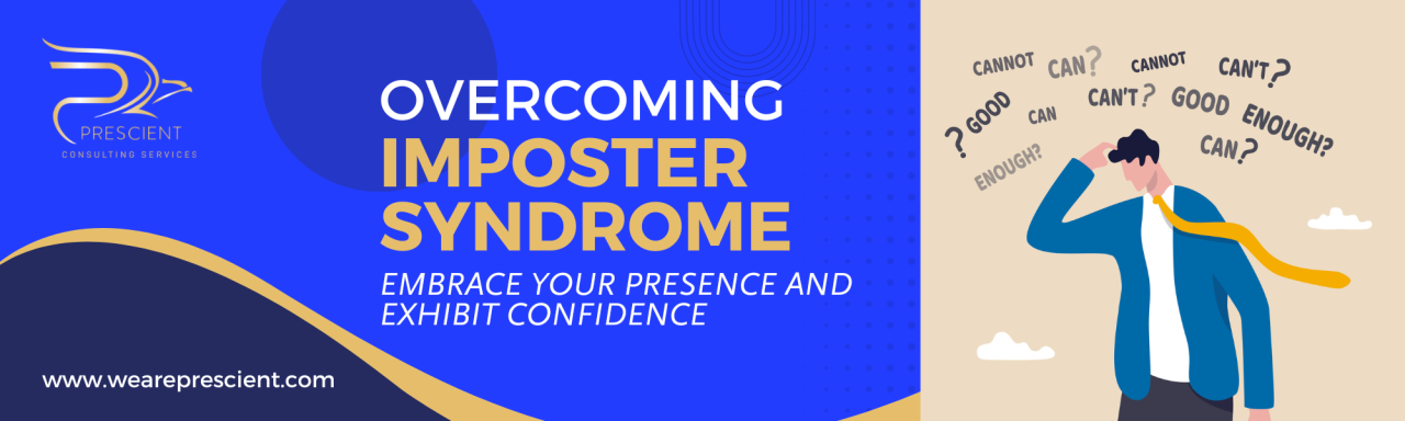 Overcoming Impostor Syndrome: Embrace Your Presence and Exhibit ... Overcoming Impostor Syndrome: Embrace Your Presence and Exhibit ...