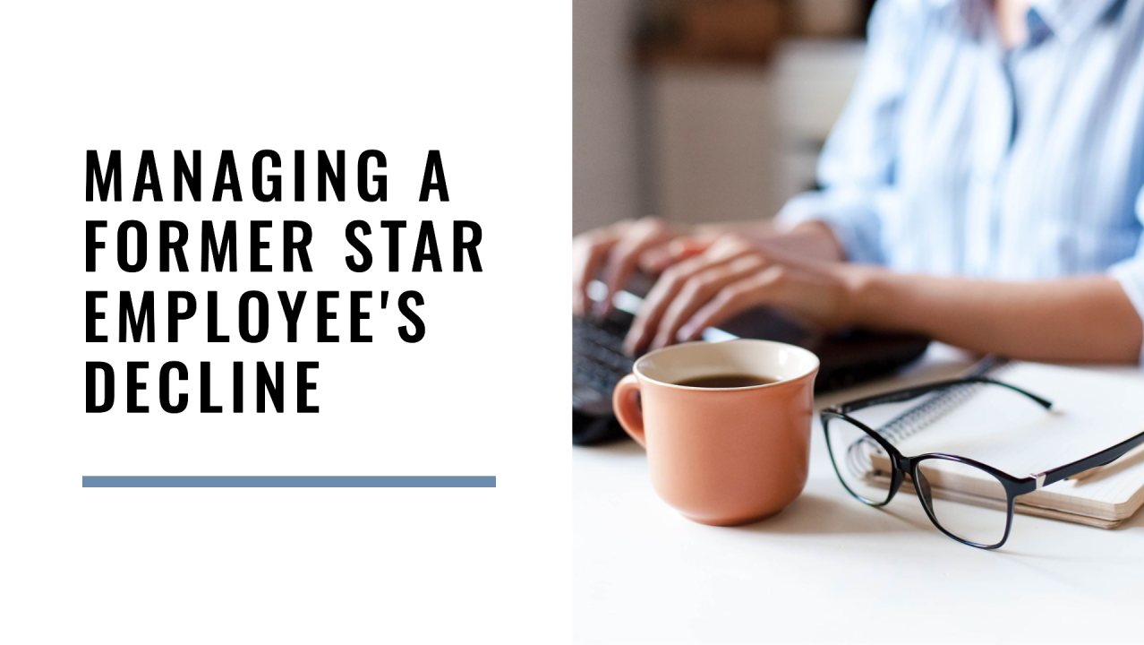 Navigating the Shift: Managing a Former Star Employee's Decline Navigating the Shift: Managing a Former Star Employee's Decline
