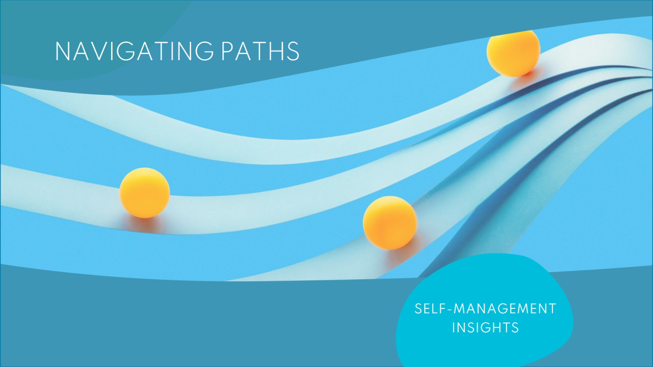 Navigating Paths: Self-Management Insights Navigating Paths: Self-Management Insights