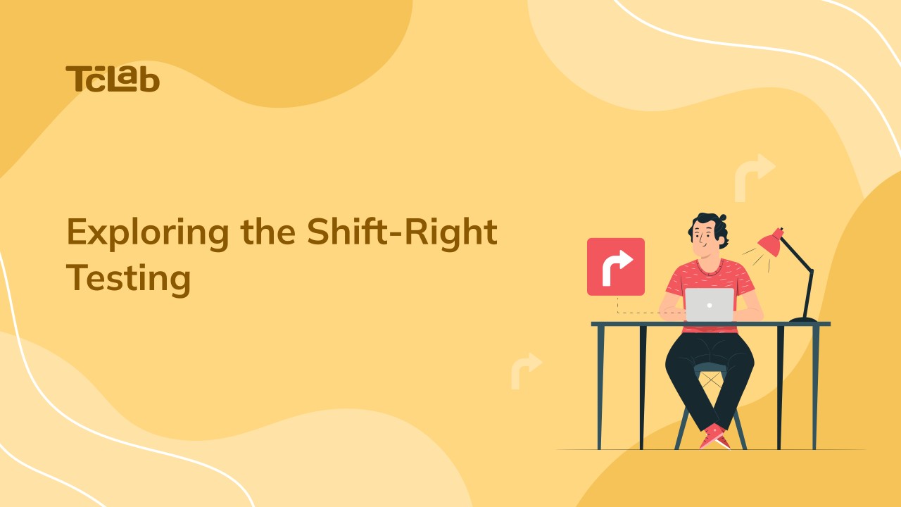 Exploring the Shift-Right Testing Exploring the Shift-Right Testing