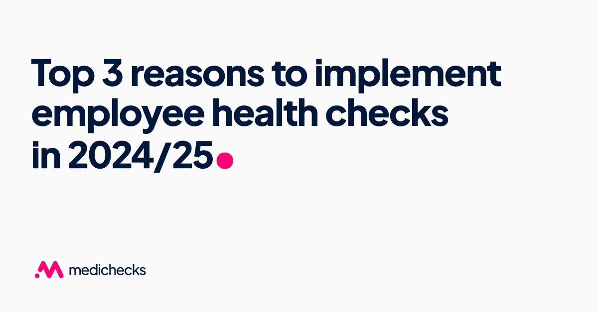 Top 3 reasons to implement employee health checks in 2024/25 Top 3 reasons to implement employee health checks in 2024/25