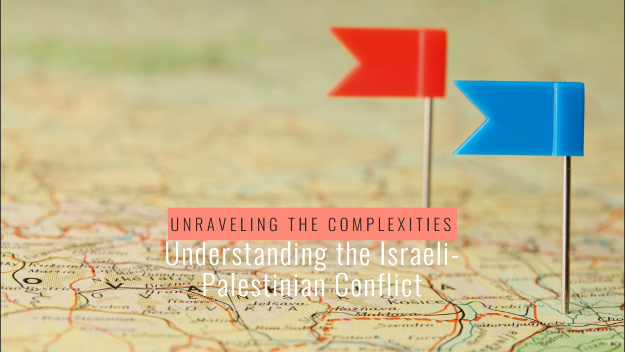 Unraveling the Complexities: Understanding the Israeli-Palestinian Conflict Unraveling the Complexities: Understanding the Israeli-Palestinian Conflict
