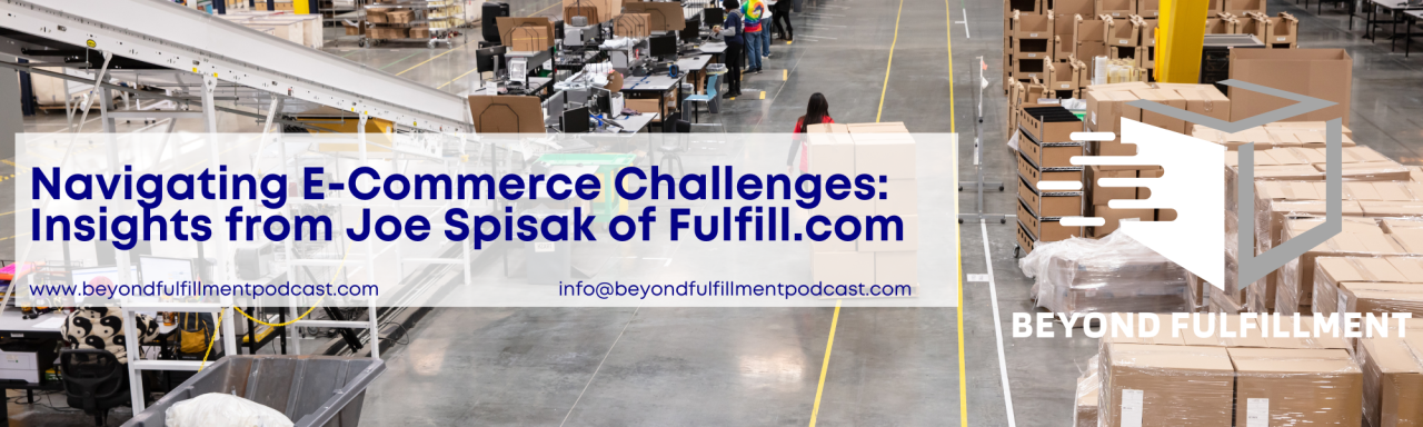 Navigating E-Commerce Challenges: Insights from Joe Spisak of Fulfill.com Navigating E-Commerce Challenges: Insights from Joe Spisak of Fulfill.com