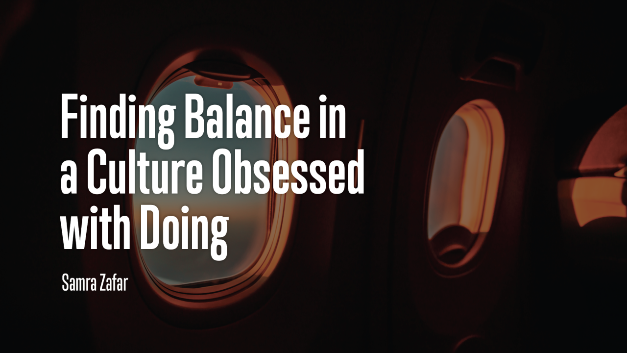 Finding Balance in a Culture Obsessed with Doing Finding Balance in a Culture Obsessed with Doing