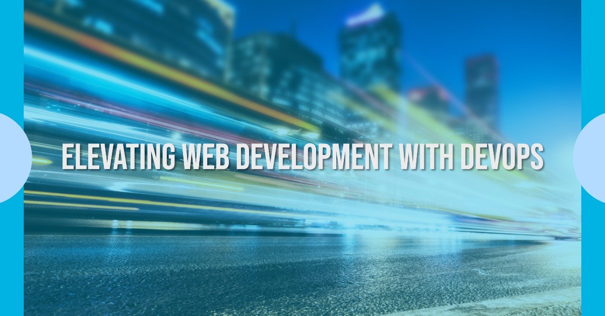Elevating Web Development with DevOps: A Comprehensive Guide for Beginners Elevating Web Development with DevOps: A Comprehensive Guide for Beginners