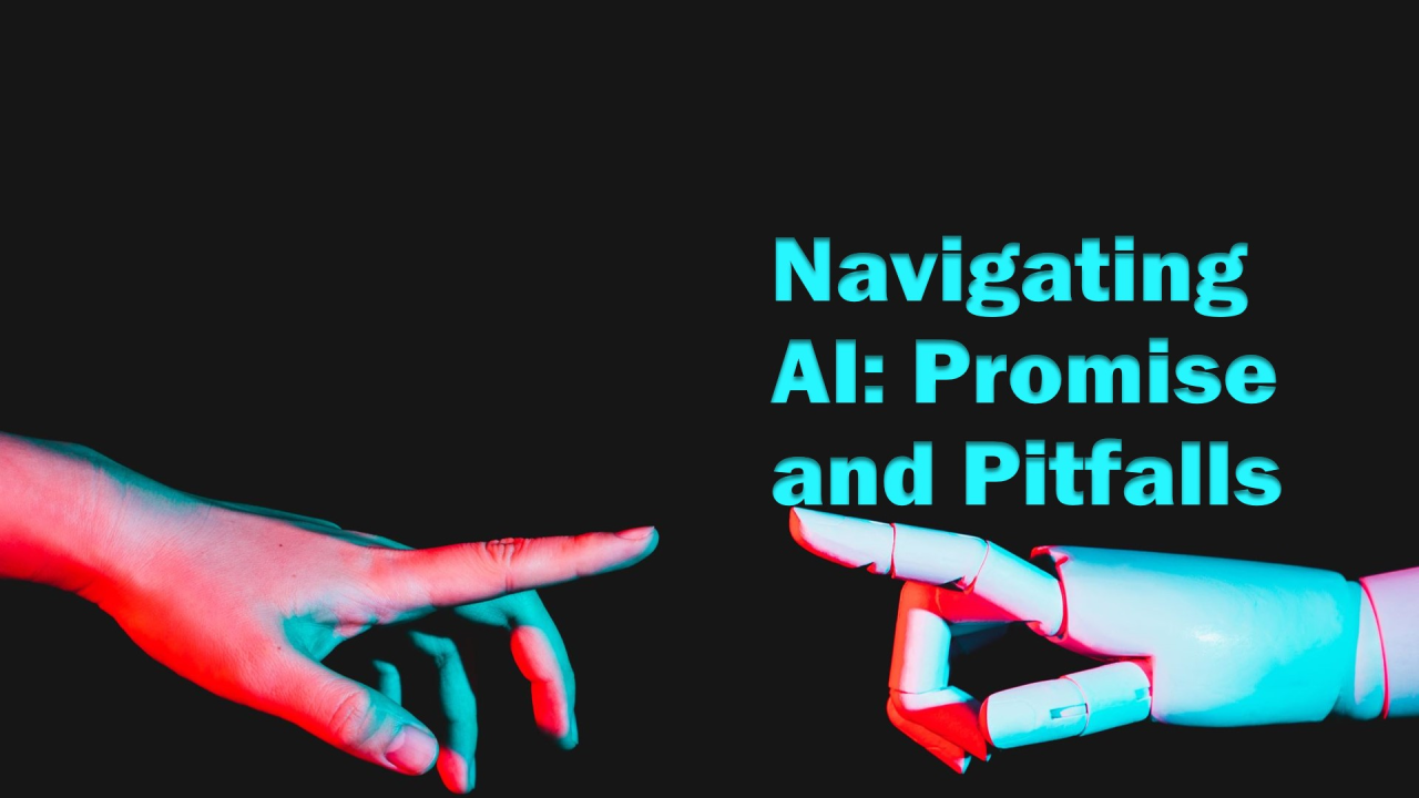 Navigating the Promise and Pitfalls and AI Navigating the Promise and Pitfalls and AI