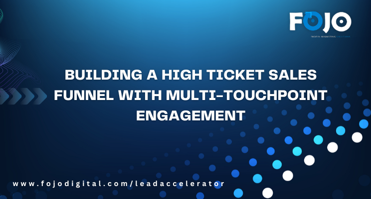 Building a High Ticket Sales Funnel with Multi-Touchpoint Engagement Building a High Ticket Sales Funnel with Multi-Touchpoint Engagement