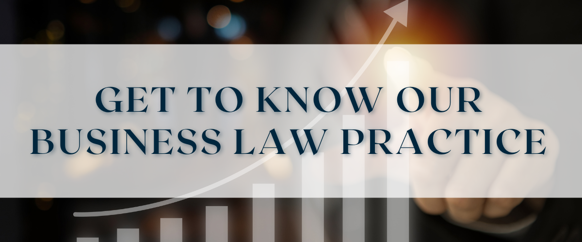 Get to know our Business Law practice Get to know our Business Law practice