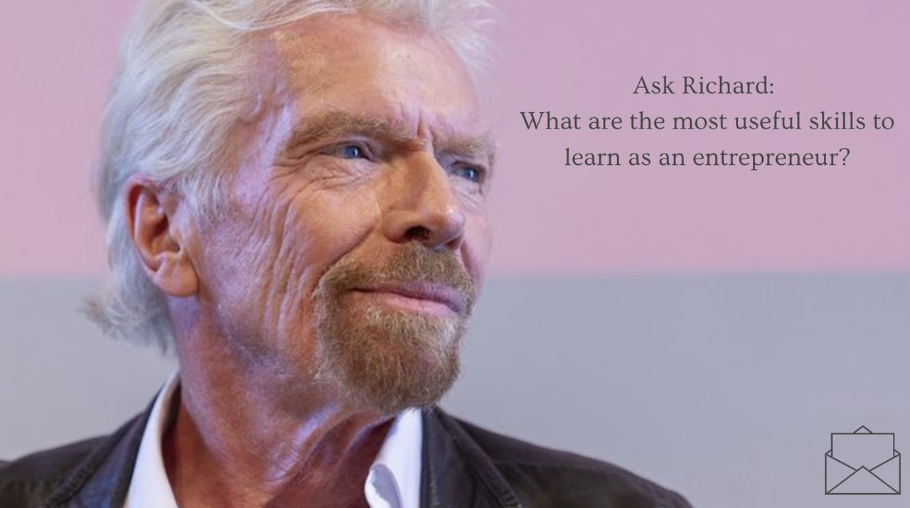 Ask Richard: What are the most useful skills to learn as an entrepreneur? Ask Richard: What are the most useful skills to learn as an entrepreneur?