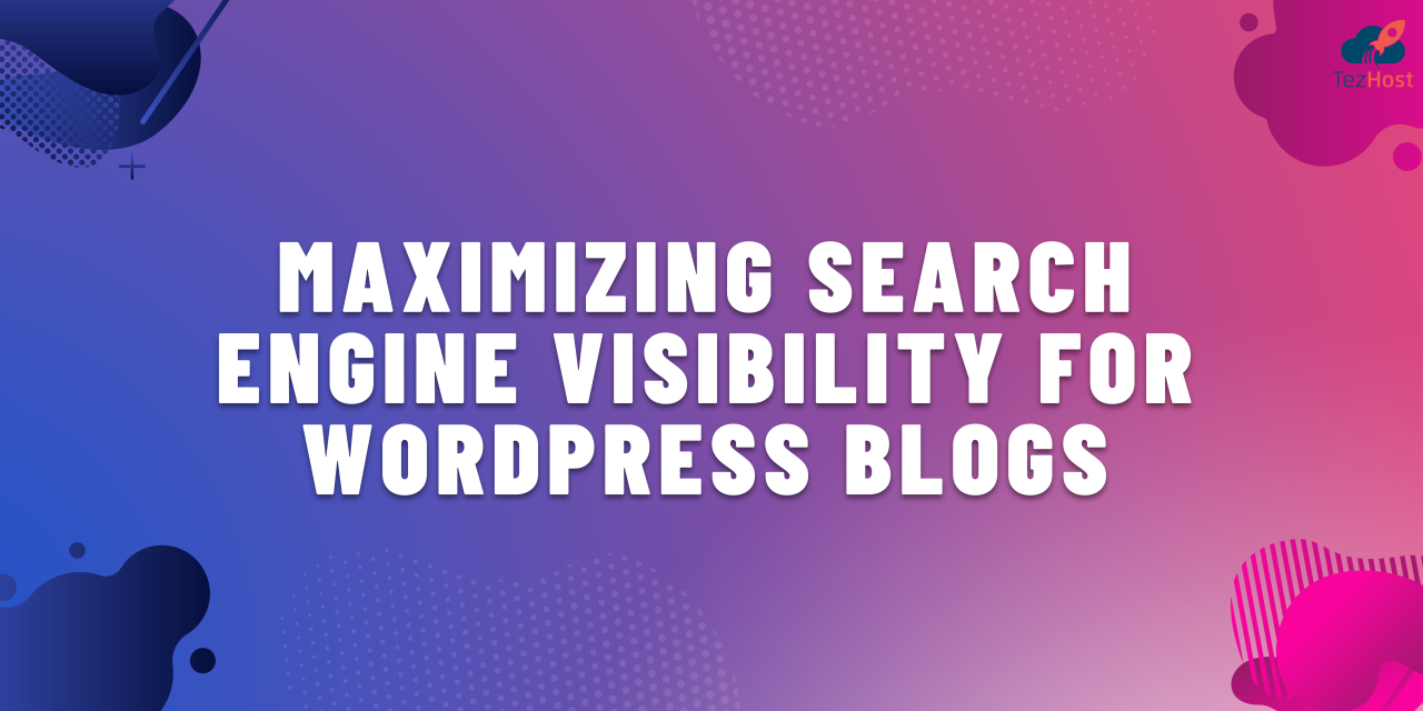 MAXIMIZING SEARCH ENGINE VISIBILITY FOR WORDPRESS BLOGS MAXIMIZING SEARCH ENGINE VISIBILITY FOR WORDPRESS BLOGS