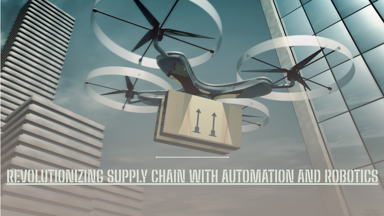 Revolutionizing the Supply Chain: Automation and Robotics Revolutionizing the Supply Chain: Automation and Robotics