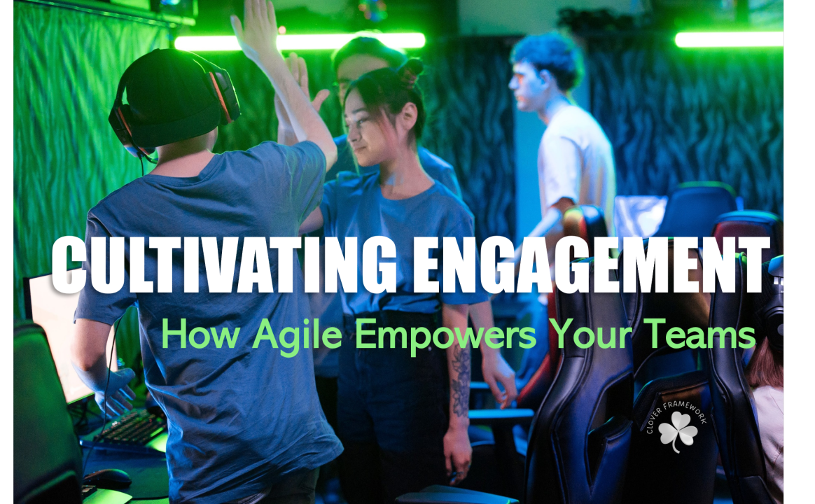 Cultivating Engagement: How Agile Empowers Your Teams Cultivating Engagement: How Agile Empowers Your Teams