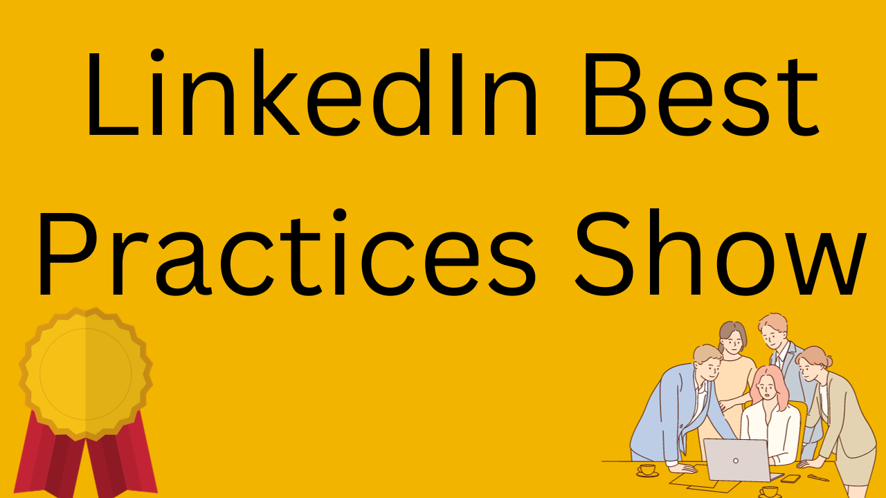 My LinkedIn Best Practices My LinkedIn Best Practices