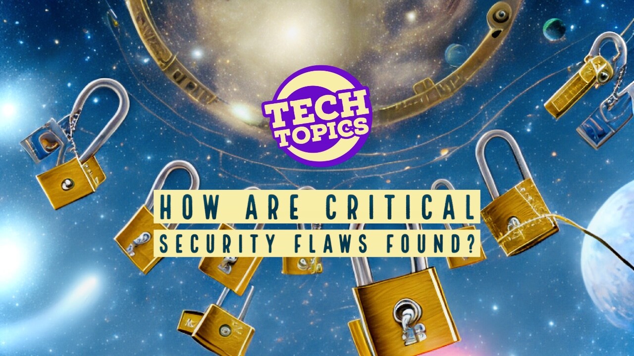 How are Critical Security Flaws Found? How are Critical Security Flaws Found?