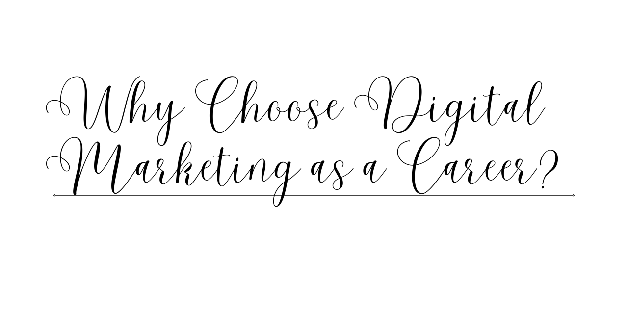 Why Choose Digital Marketing as a Career? Why Choose Digital Marketing as a Career?