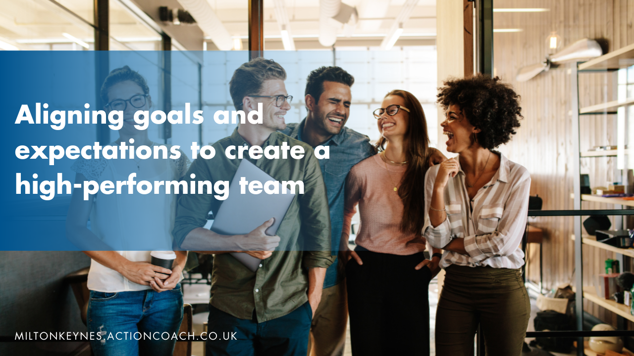 Aligning goals and expectations to create a high-performing team Aligning goals and expectations to create a high-performing team