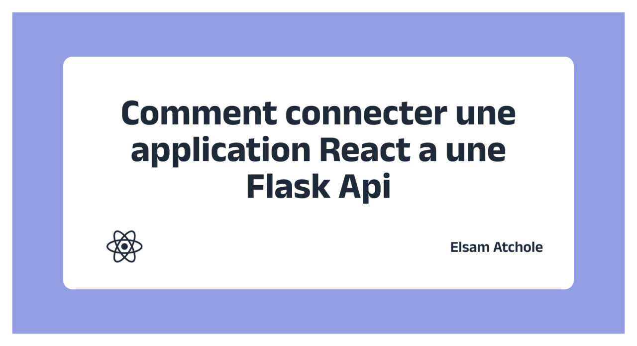 Comment connecter une application React à une Flask Api Comment connecter une application React à une Flask Api