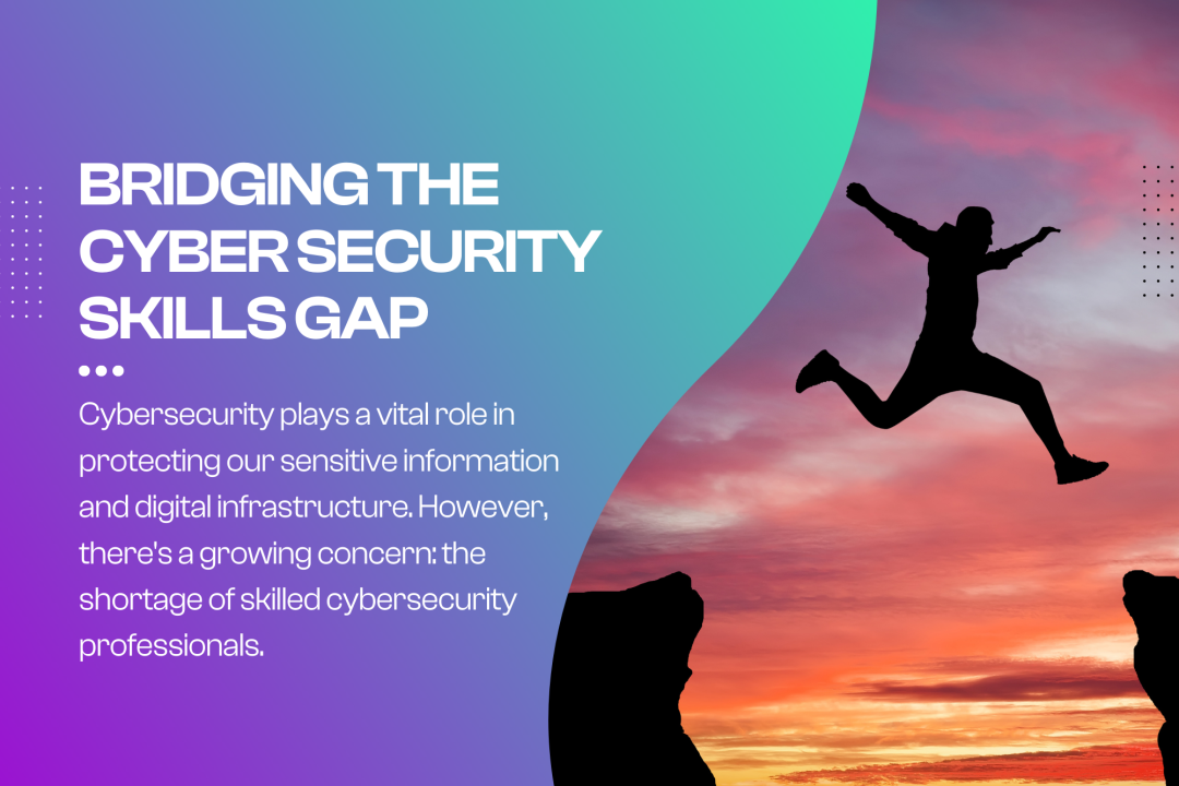 Bridging the Cybersecurity Skills Gap: Nurturing Talent for a Secure ... Bridging the Cybersecurity Skills Gap: Nurturing Talent for a Secure ...