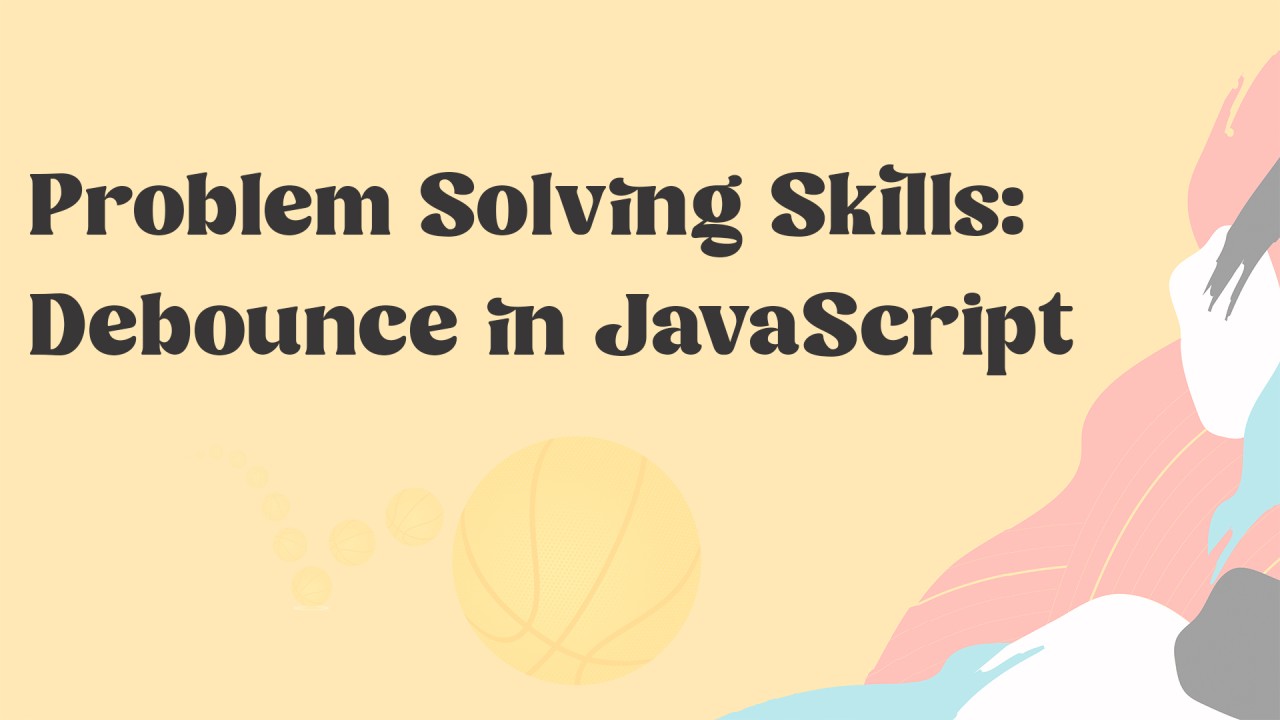 Problem Solving Skills: Debounce in JavaScript Problem Solving Skills: Debounce in JavaScript