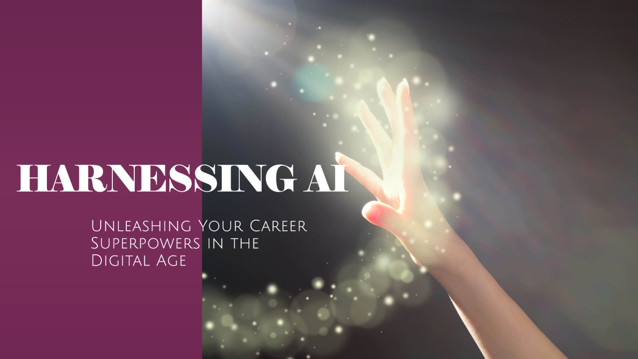 Harnessing AI: Unleashing Your Career Superpowers in the Digital Age Harnessing AI: Unleashing Your Career Superpowers in the Digital Age