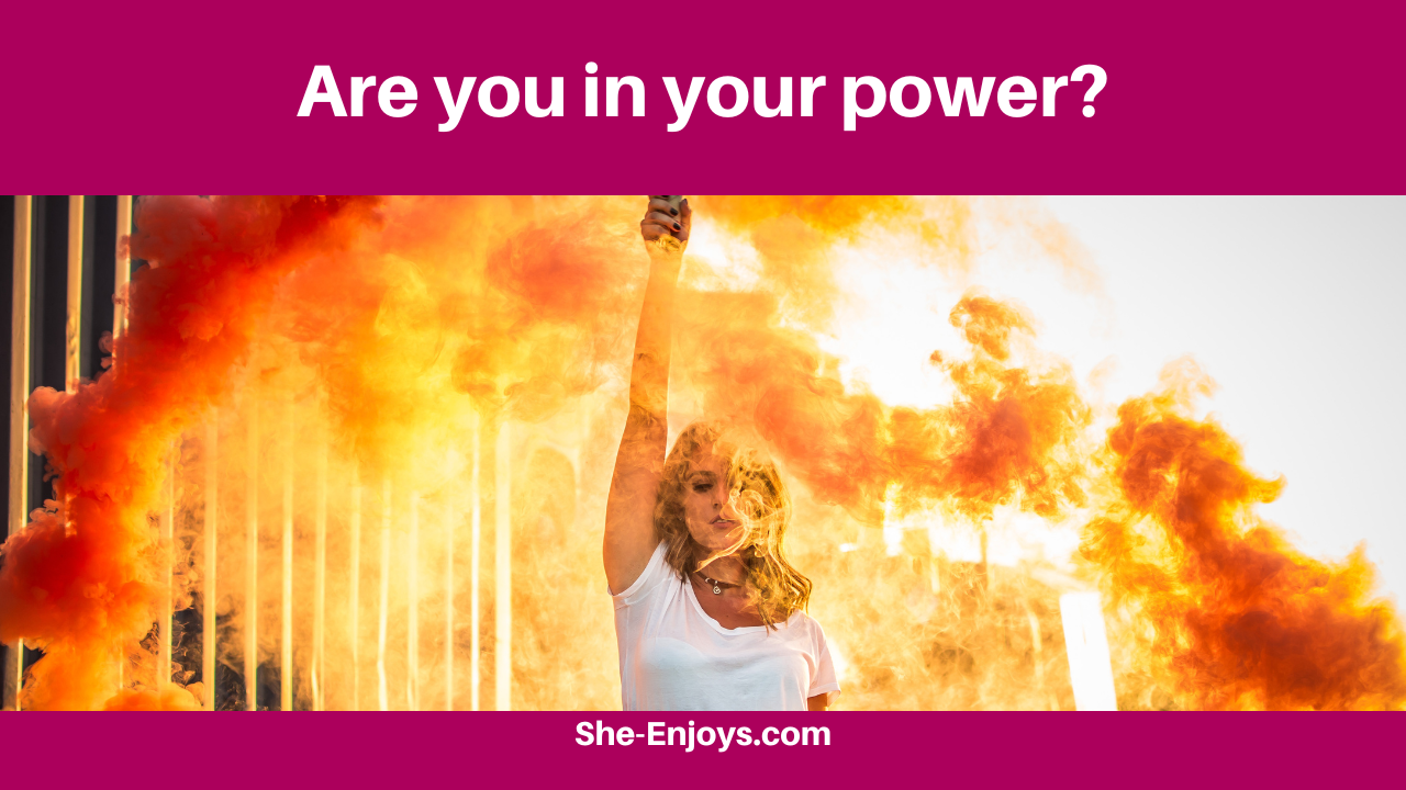 Are you in your power? Are you in your power?