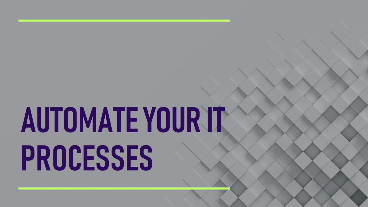 Automate your IT processes. Automate your IT processes.