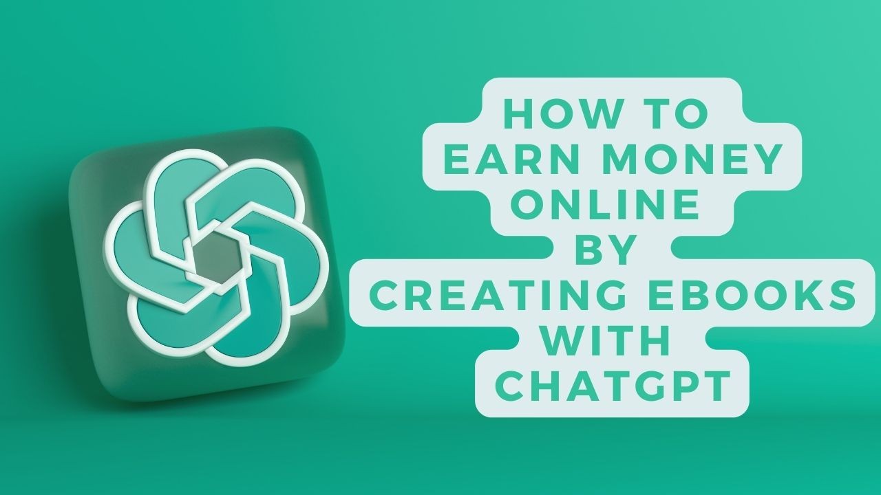 How to Earn Money Online by Creating eBooks with ChatGPT How to Earn Money Online by Creating eBooks with ChatGPT