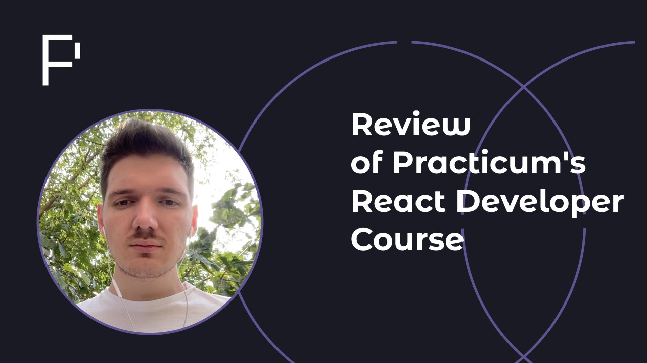 Review of Practicum's React Developer Course Review of Practicum's React Developer Course