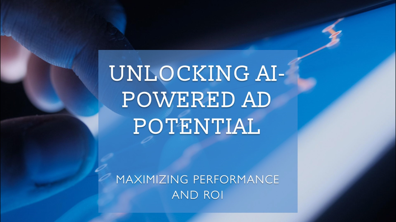 Unlocking the Potential of AI-Powered Ads Performance Unlocking the Potential of AI-Powered Ads Performance