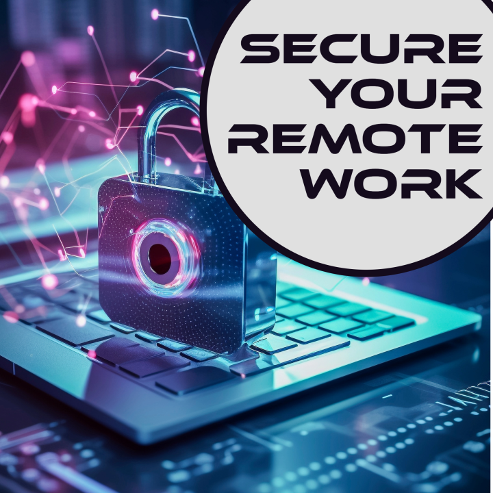 Secure Your Remote Work Secure Your Remote Work