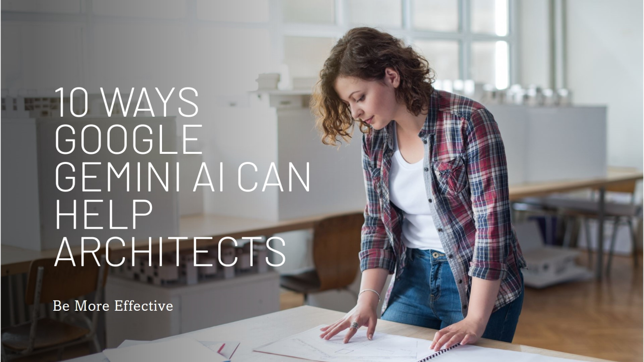 10 Ways Google Gemini AI Can Help Architects Be More Effective 10 Ways Google Gemini AI Can Help Architects Be More Effective