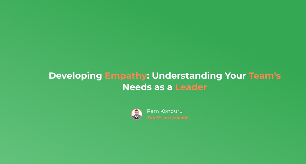 Developing Empathy: Understanding Your Team's Needs as a Leader Developing Empathy: Understanding Your Team's Needs as a Leader