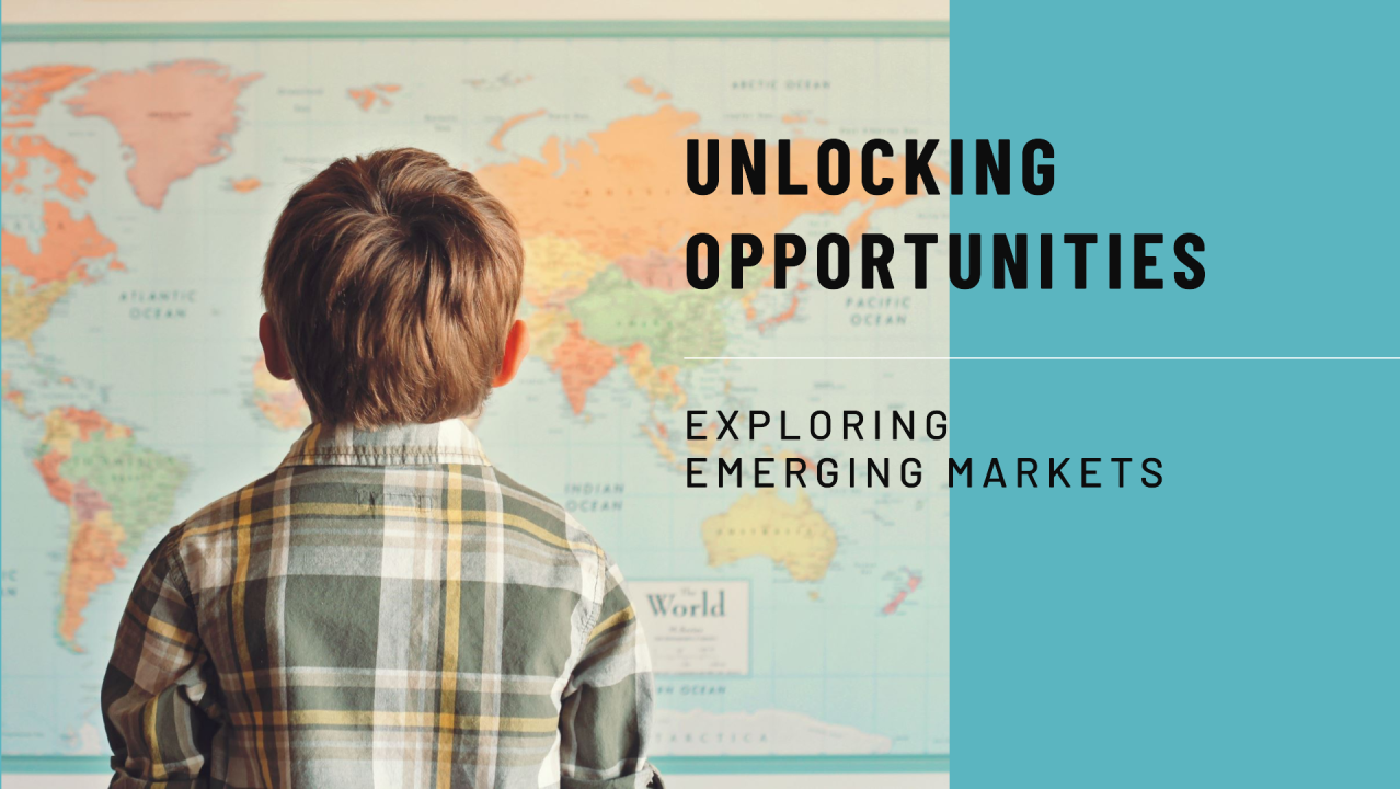 Unlocking Opportunities: Exploring Emerging Markets Unlocking Opportunities: Exploring Emerging Markets