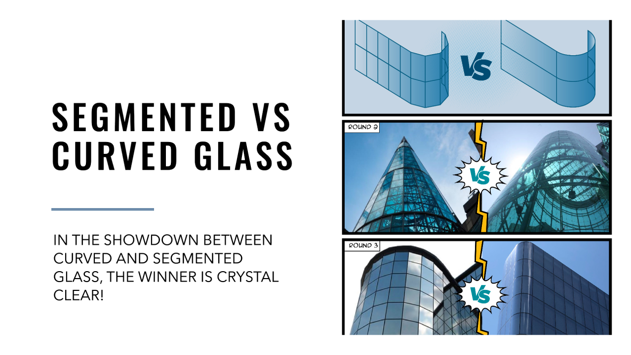 Segmented vs Curved Glass Segmented vs Curved Glass