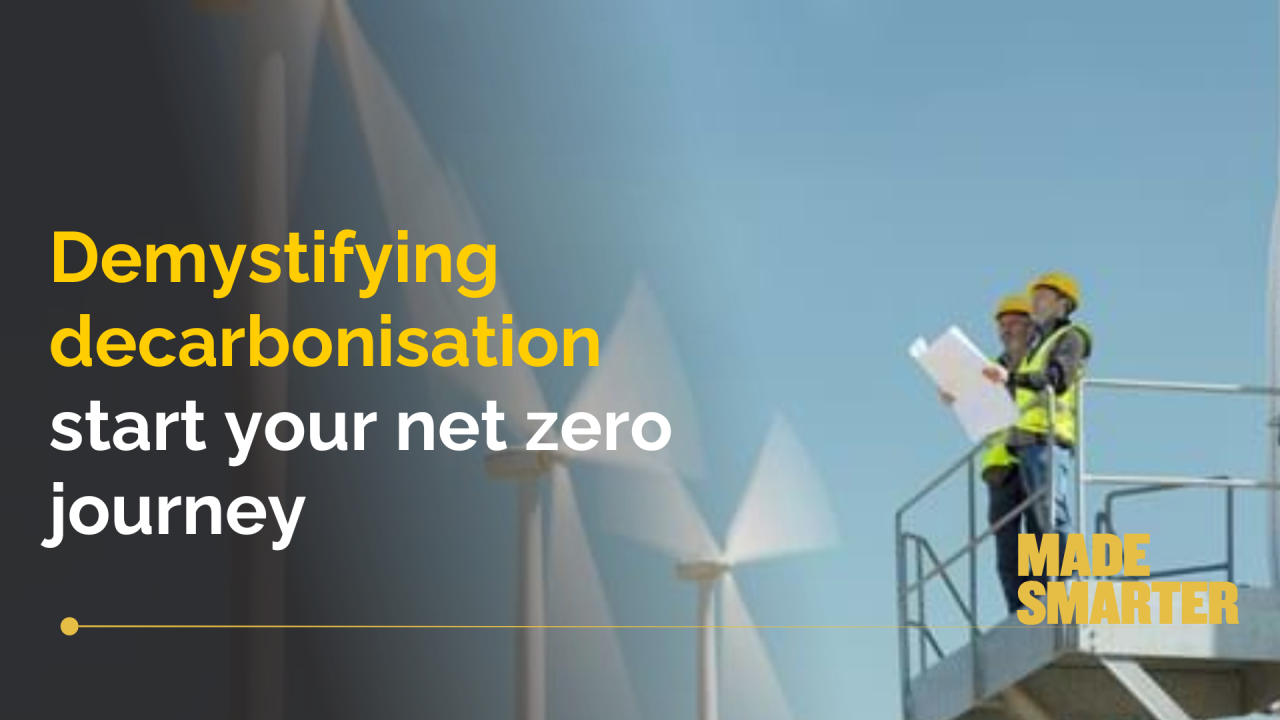 Demystifying decarbonisation: how to start your net zero journey Demystifying decarbonisation: how to start your net zero journey