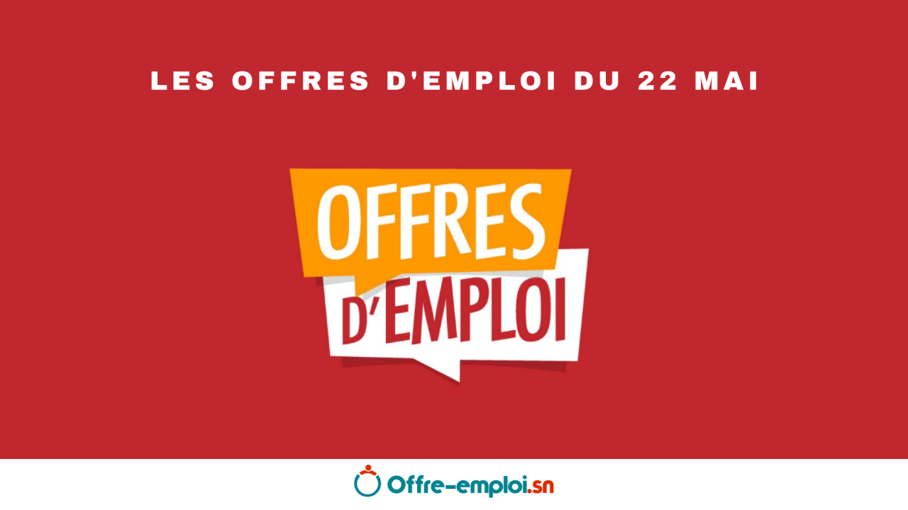 Les offres d'emploi du lundi 22 mai 2023 Les offres d'emploi du lundi 22 mai 2023