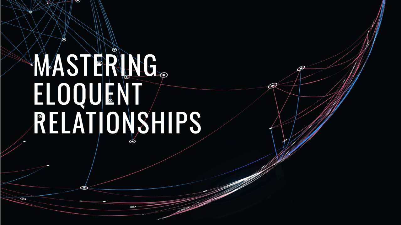 Mastering Eloquent Relationships for Streamlined Laravel Development Mastering Eloquent Relationships for Streamlined Laravel Development