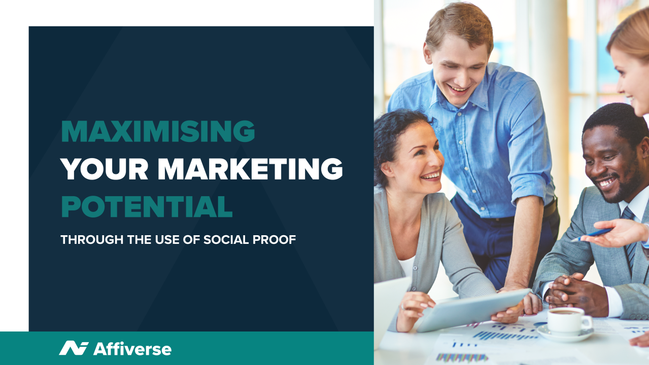 Maximising Your Marketing Potential Through the Use of Social Proof Maximising Your Marketing Potential Through the Use of Social Proof
