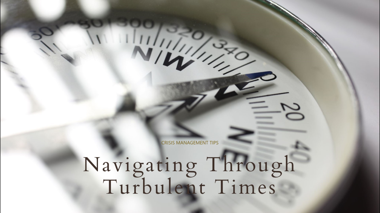 Crisis Management: Navigating Through Turbulent Times Crisis Management: Navigating Through Turbulent Times