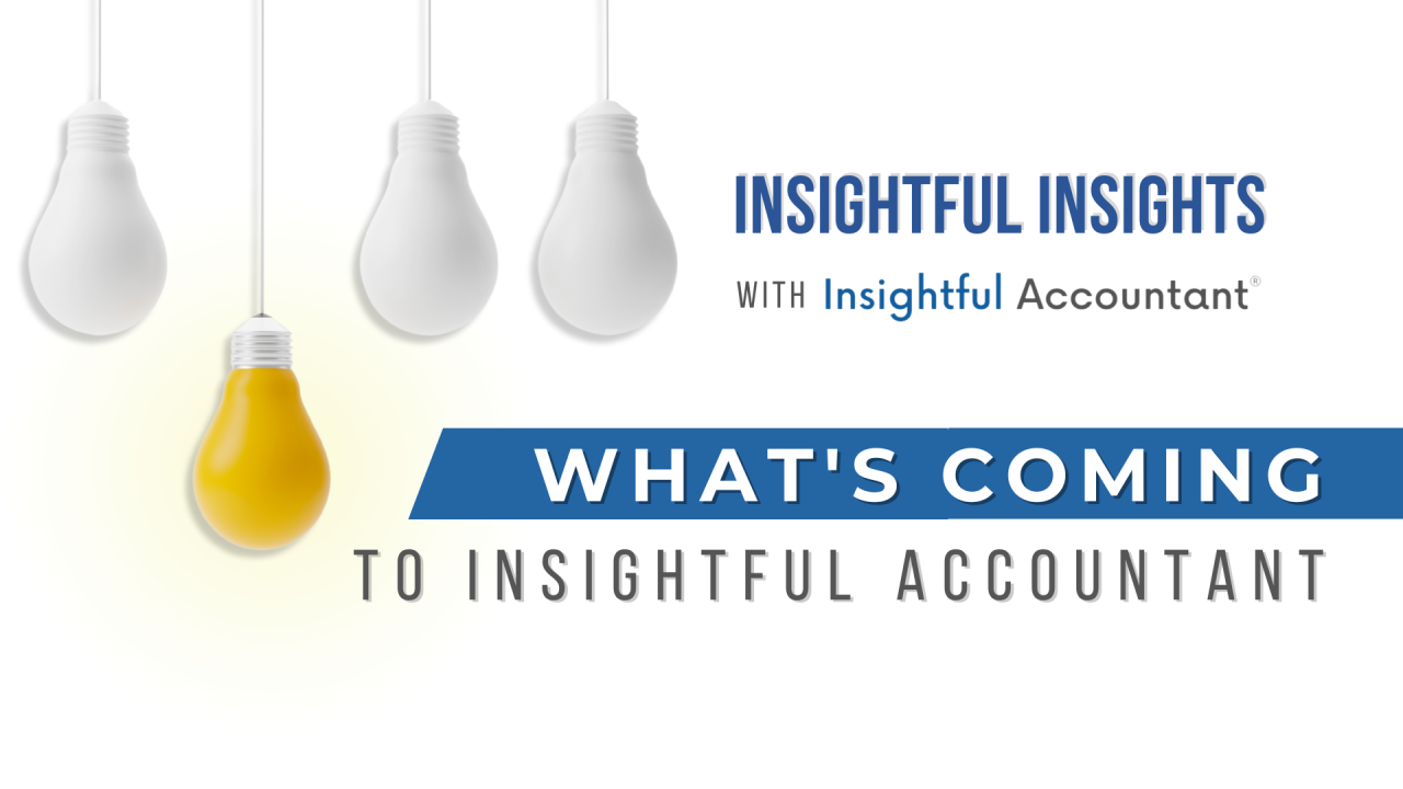 What's Coming to Insightful Accountant What's Coming to Insightful Accountant