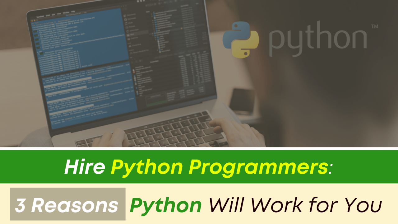 Hire Python Programmers: 3 Reasons Python Will Work for You! Hire Python Programmers: 3 Reasons Python Will Work for You!