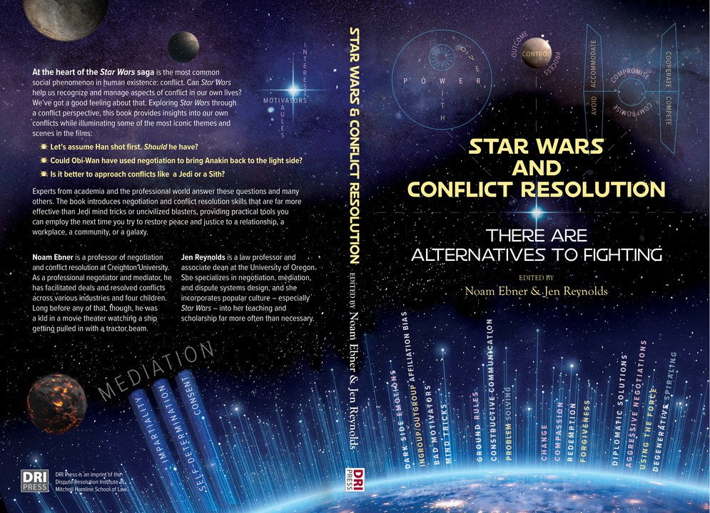 Star Wars, Negotiation, and Conflict Resolution: Together, they Are Star Wars, Negotiation, and Conflict Resolution: Together, they Are