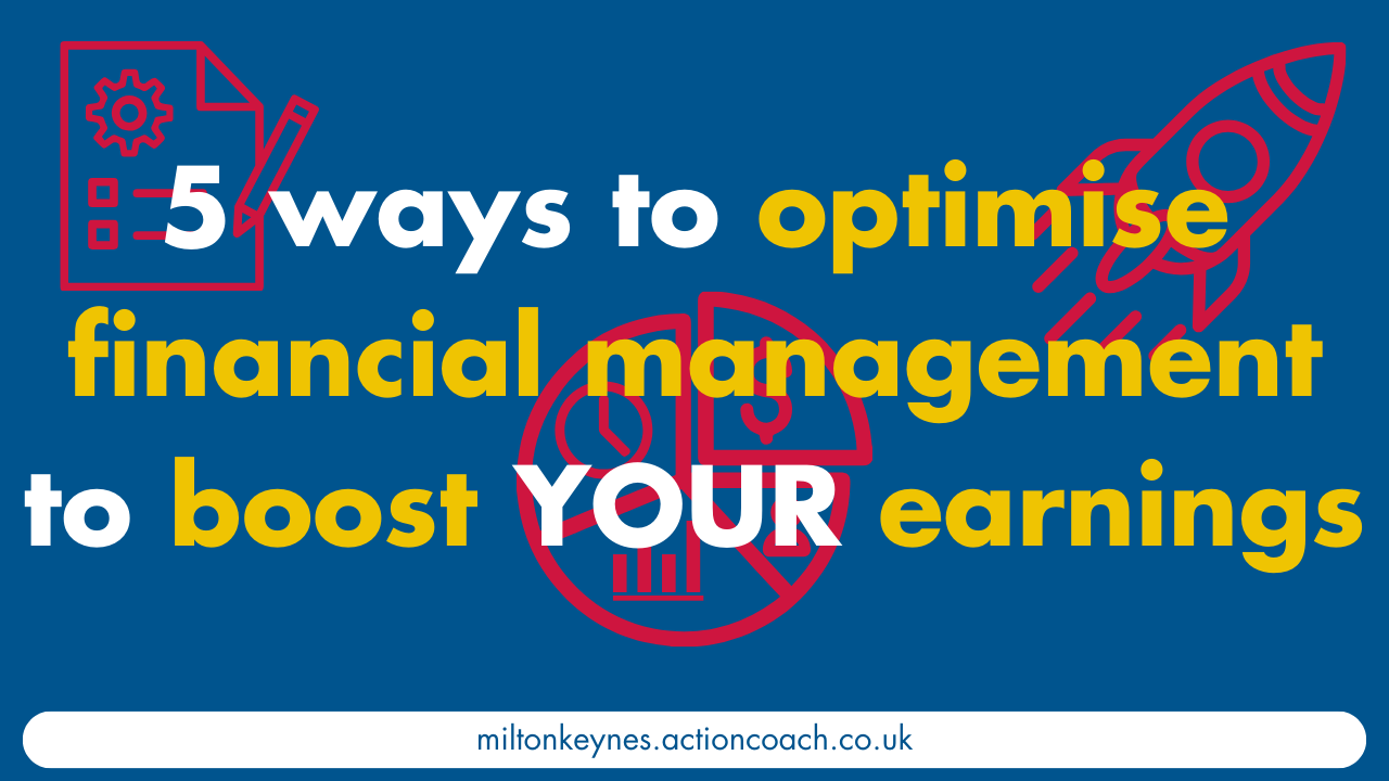 5 ways to optimise financial management to boost YOUR earnings 5 ways to optimise financial management to boost YOUR earnings